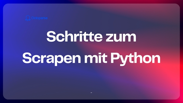 Schritte zum Scrapen mit Python und 8 empfohlene Bibliotheken. | Octoparse