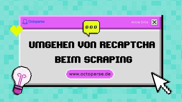 Eine umfassende Anleitung zum Umgehen von reCAPTCHA beim Scraping. | Octoparse