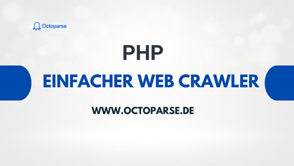 Einen einfachen Web-Crawler mit PHP programmieren | Octoparse