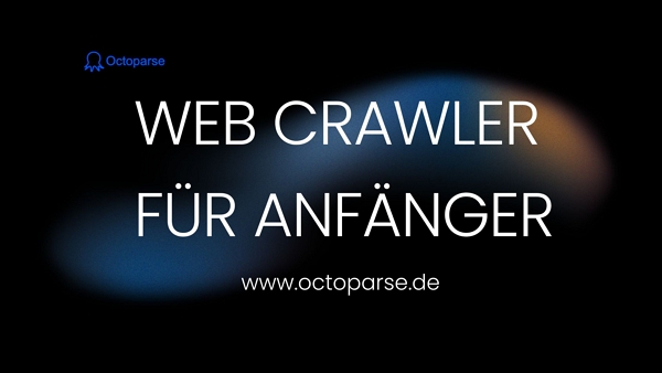Web Crawler - welcher ist der Beste im Jahr 2025 für Anfänger | Octoparse