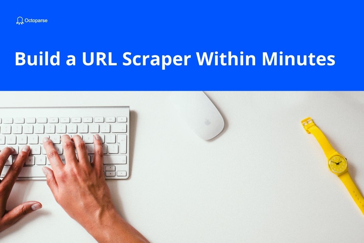 Build a URL Scraper Within Minutes | Octoparse