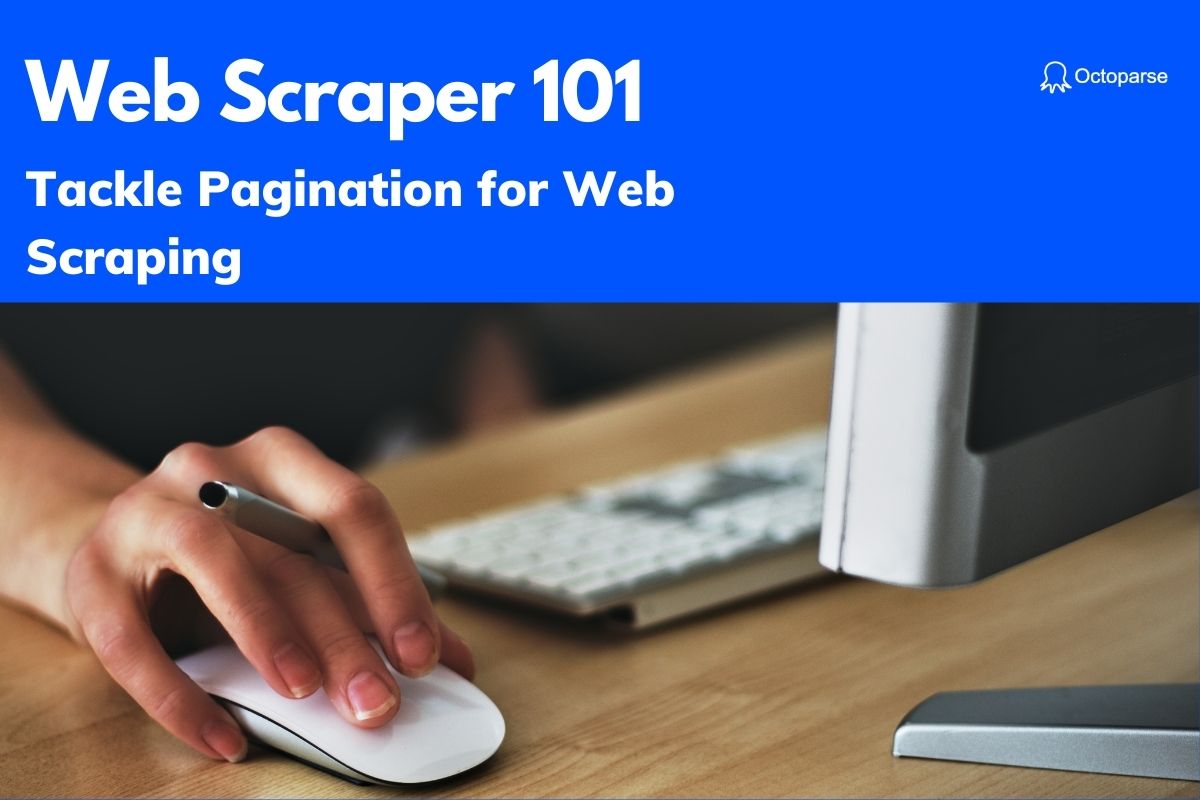 Tackle Pagination for Web Scraping | Octoparse