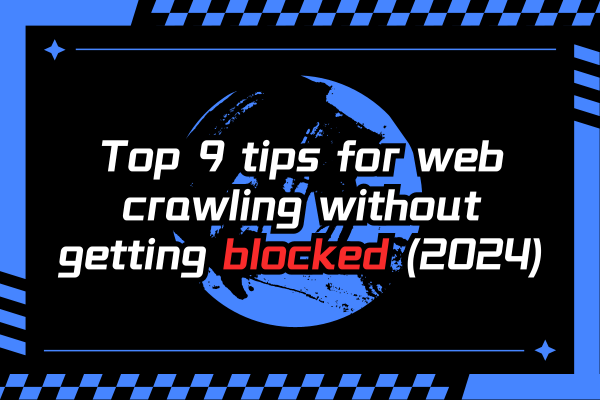 9 Tips to Never Getting Blocked in Web Crawling | Octoparse