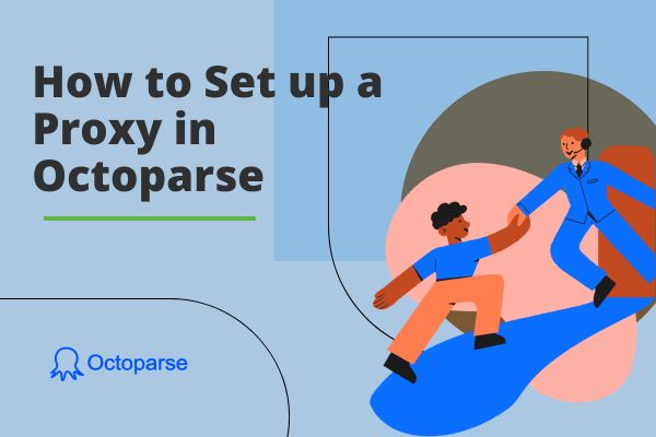 Detailed Steps to Set up a Proxy in Octoparse | Octoparse